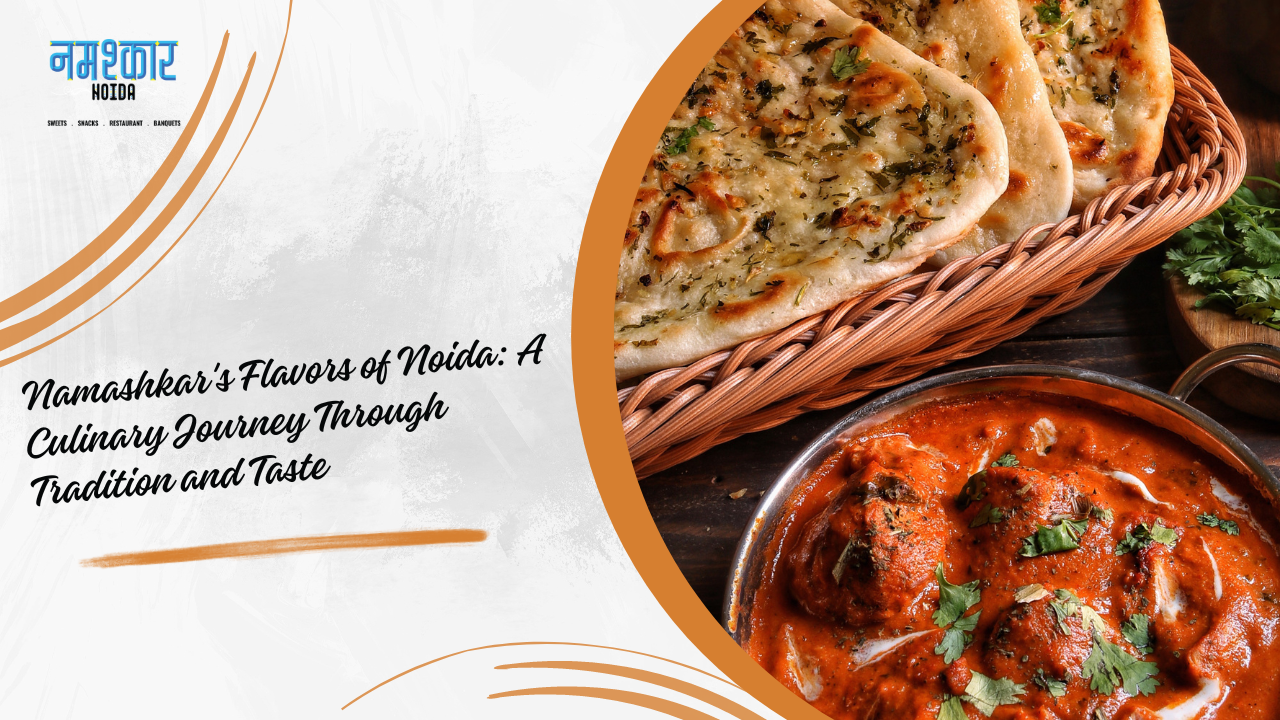 Namashkar's Flavors of Noida: A Culinary Journey Through Tradition and ...