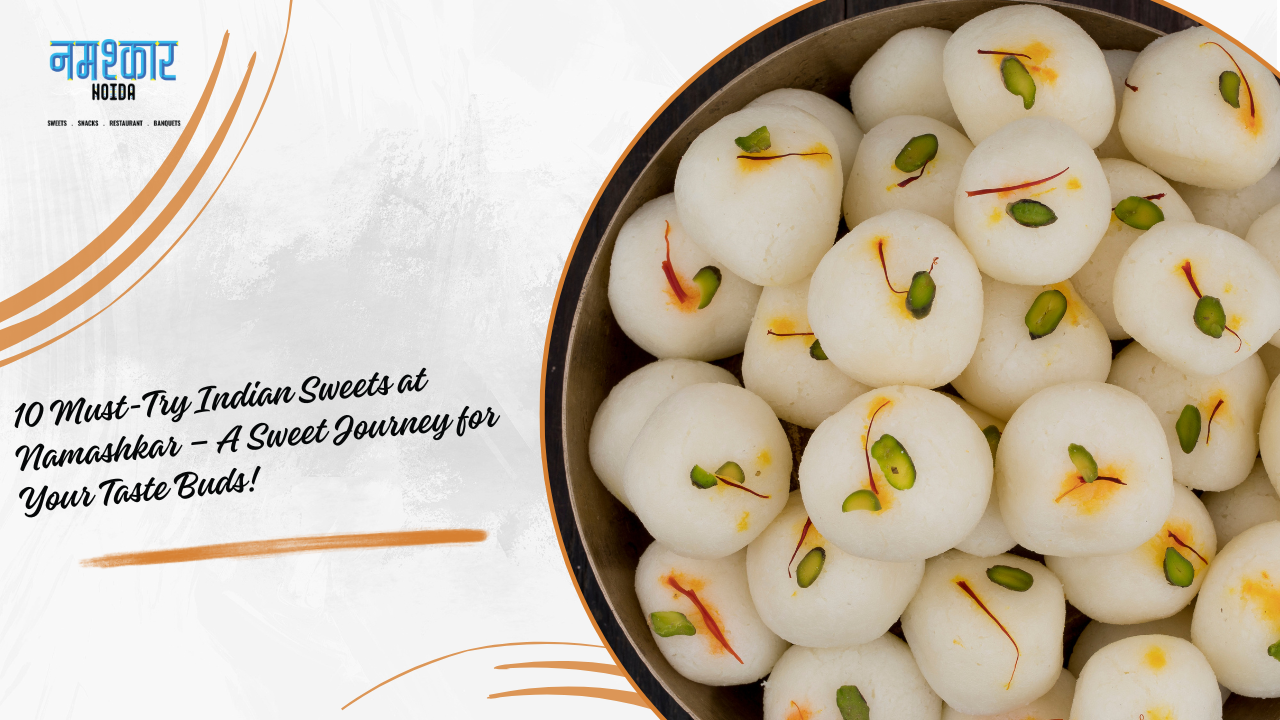 10 Must-Try Indian Sweets at Namashkar – A Sweet Journey for Your Taste ...